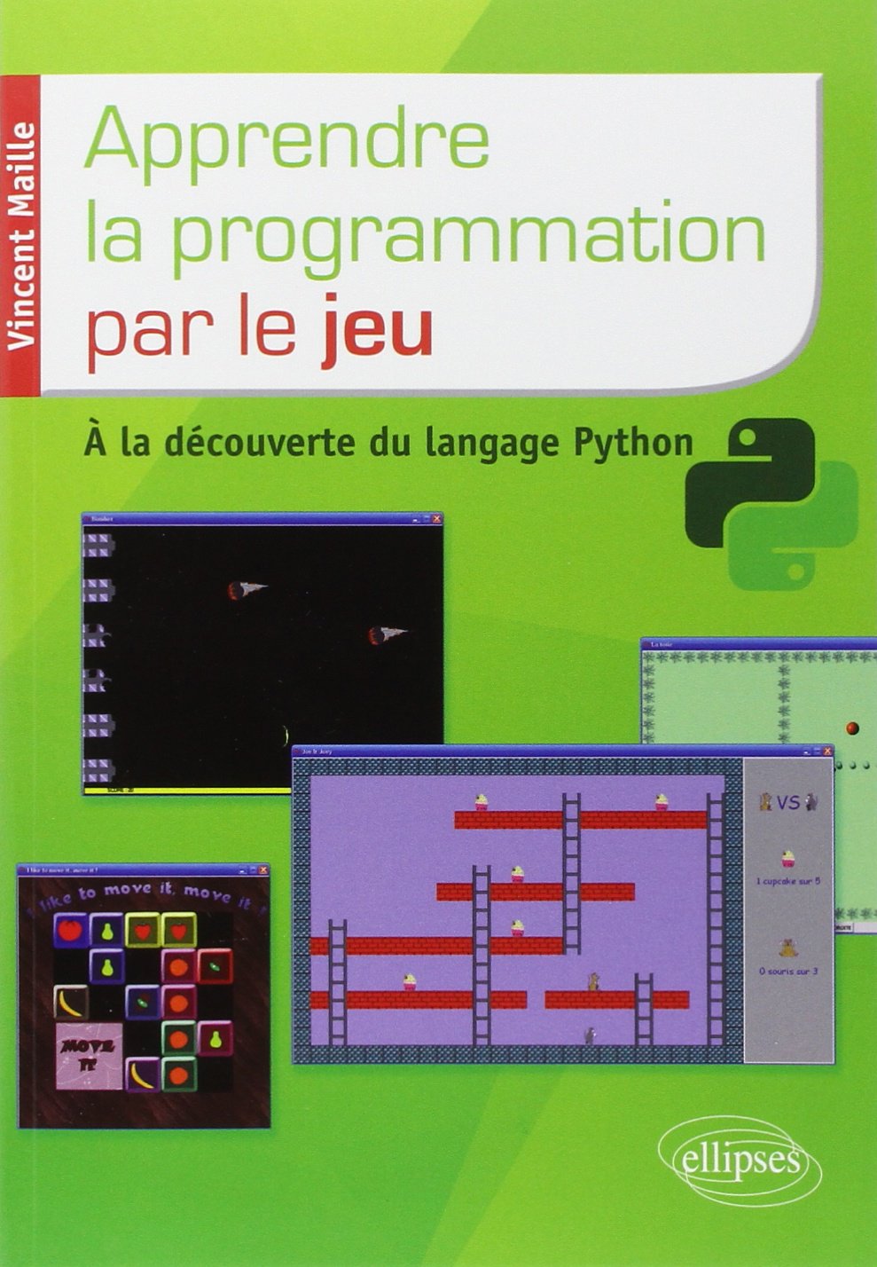 Apprendre la programmation par le jeu. A la découverte du langage ...