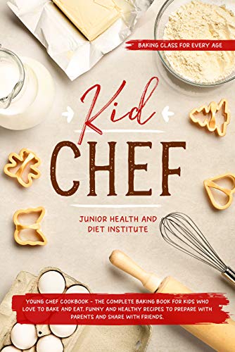 Kid Chef: Young Chef Cookbook - The Complete Baking Book for Kids Who ...