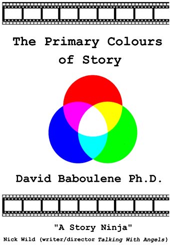 The Primary Colours of Story: A storyteller's guide to what stories are ...