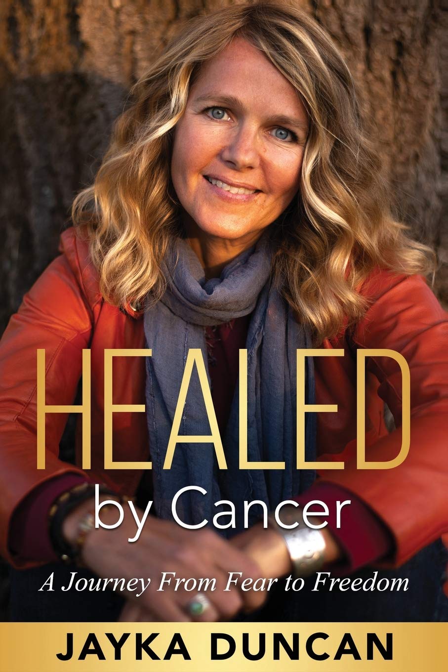 Healed by Cancer: A Journey From Fear to Freedom by Jayka Duncan ...