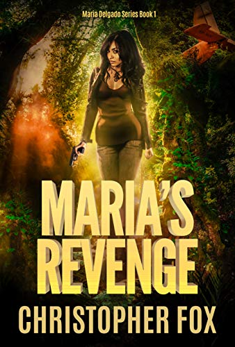 Maria's Revenge (Maria Delgado Book 1) by Christopher Fox | Goodreads