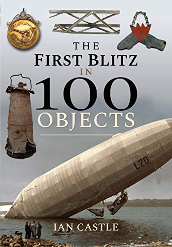 The First Blitz in 100 Objects by Ian Castle | Goodreads