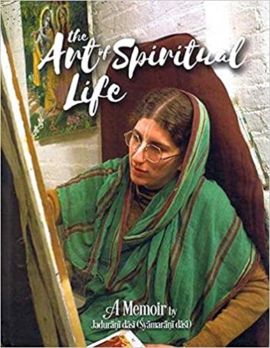 The Art of Spiritual Life by Jadurani Dasi | Goodreads