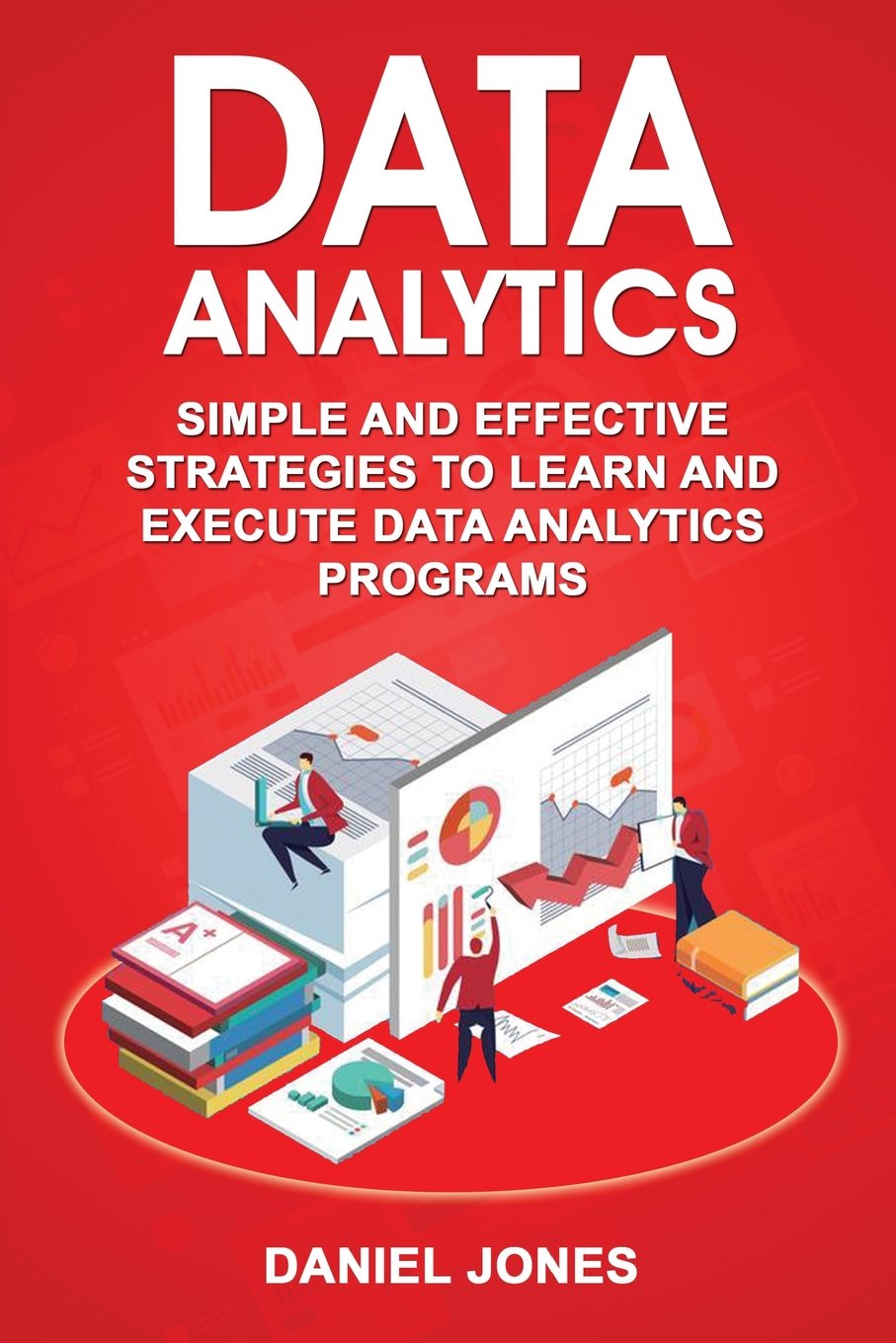 Data Analytics: Simple and Effective Strategies to Learn and Execute ...