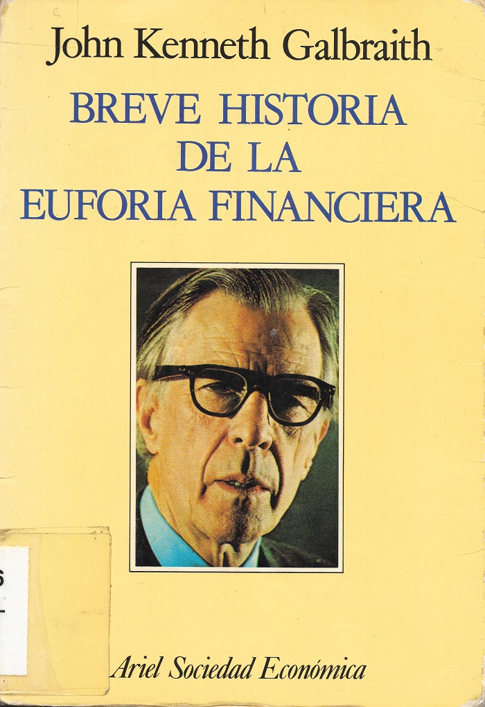 Breve historia de la euforia financiera by John Kenneth Galbraith ...