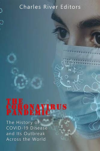The Corona Pandemic: The History of the COVID-19 Disease and Its ...
