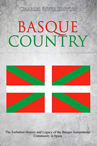 Basque Country: The Turbulent History and Legacy of the Basque ...