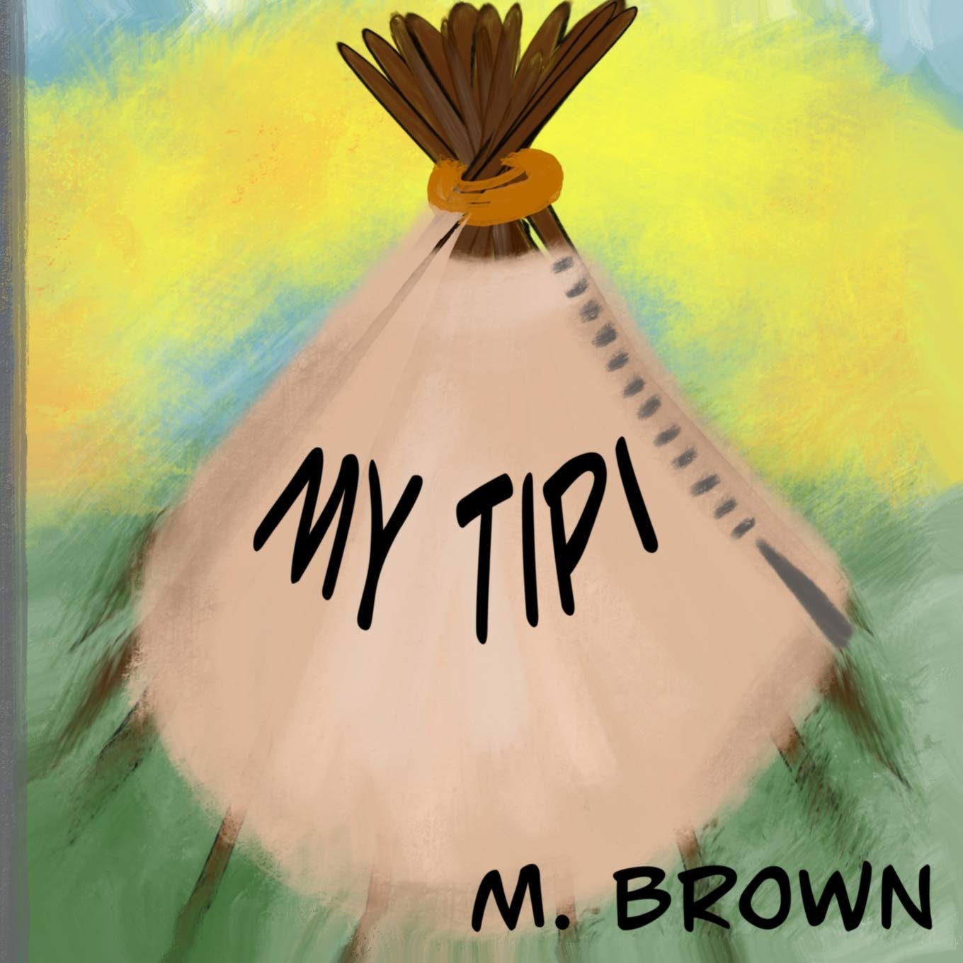 My Tipi (Indigenous Culture Connection) by M Brown | Goodreads