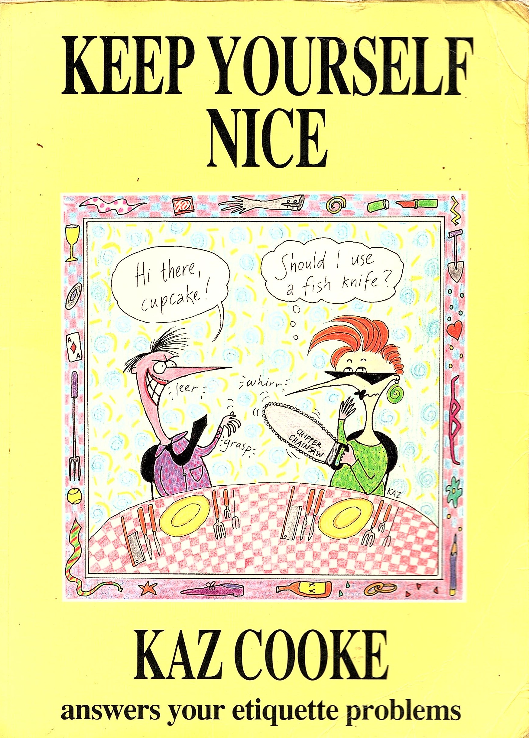 Keep Yourself Nice: Kaz Cooke Answers Your Etiquette Problems by Kaz ...