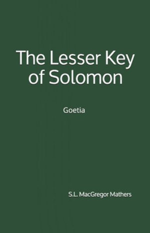 The Lesser Key of Solomon (A Timeless Classic): Goetia by S.L ...