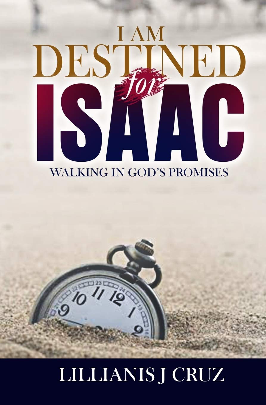 I Am Destined for Isaac: WALKING IN GOD'S PROMISES by Lillianis J Cruz ...