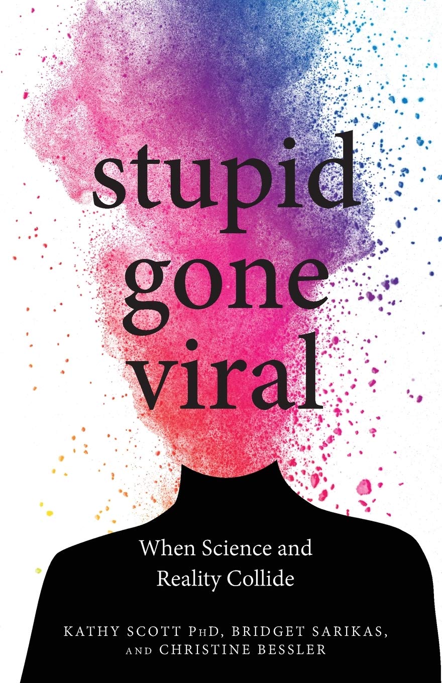 Stupid Gone Viral: When Science and Reality Collide by Kathy Scott ...