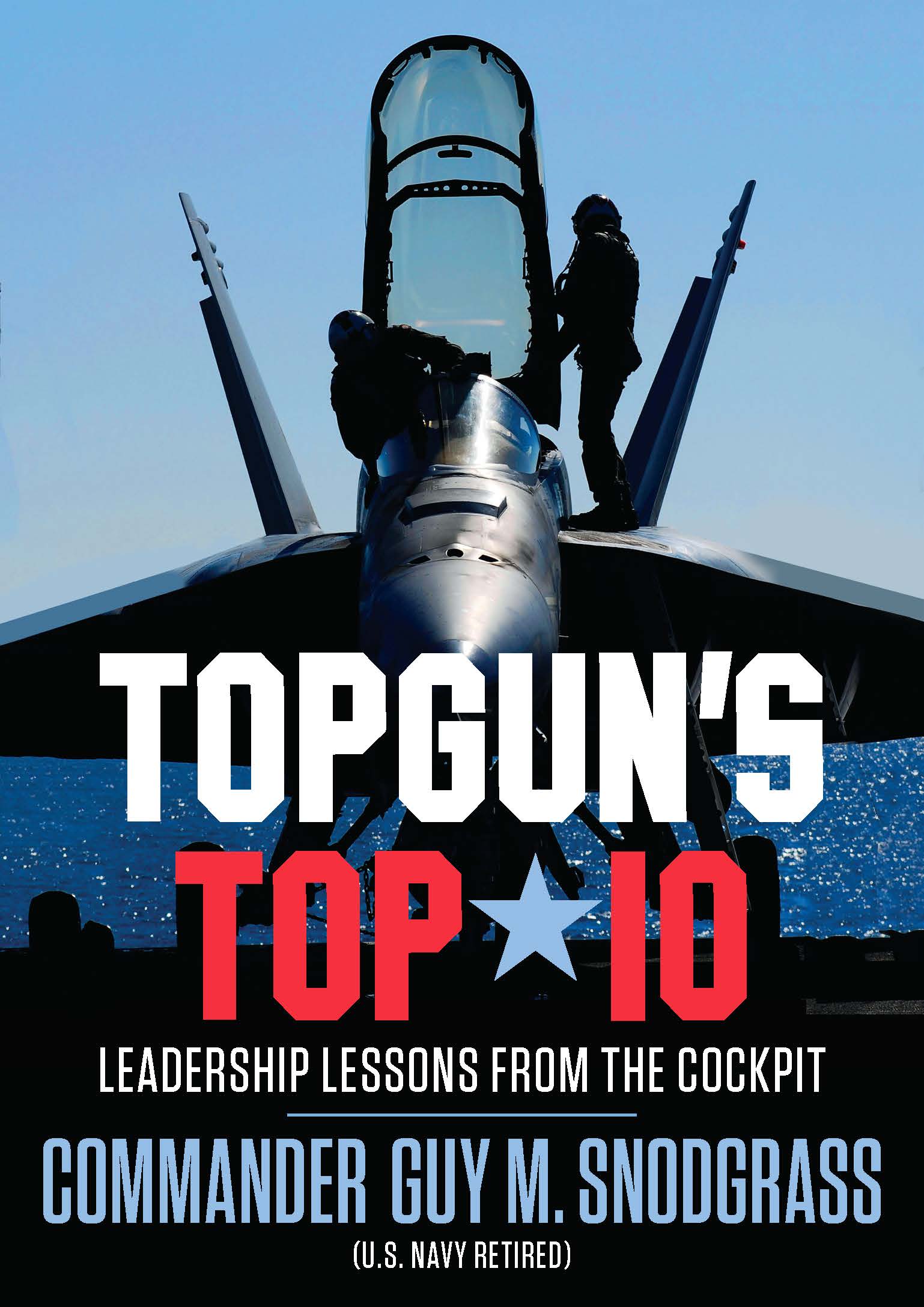 Topgun's Top 10: Leadership Lessons from the Cockpit by Guy M ...