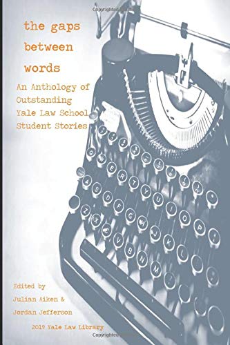 the gaps between words: An Anthology of Outstanding Yale Law School ...
