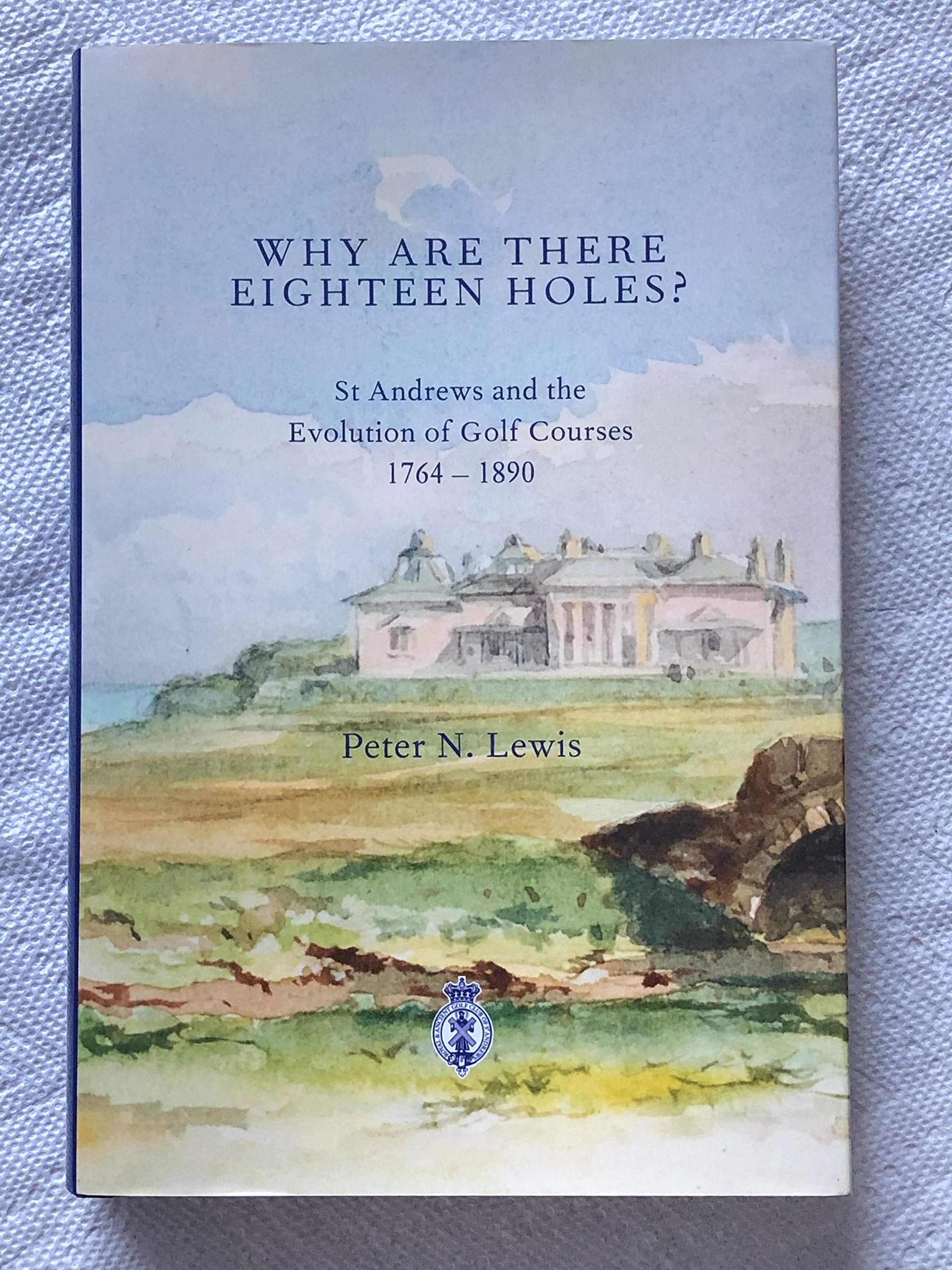 Why are There Eighteen Holes?: St Andrews and the Evolution of Golf ...