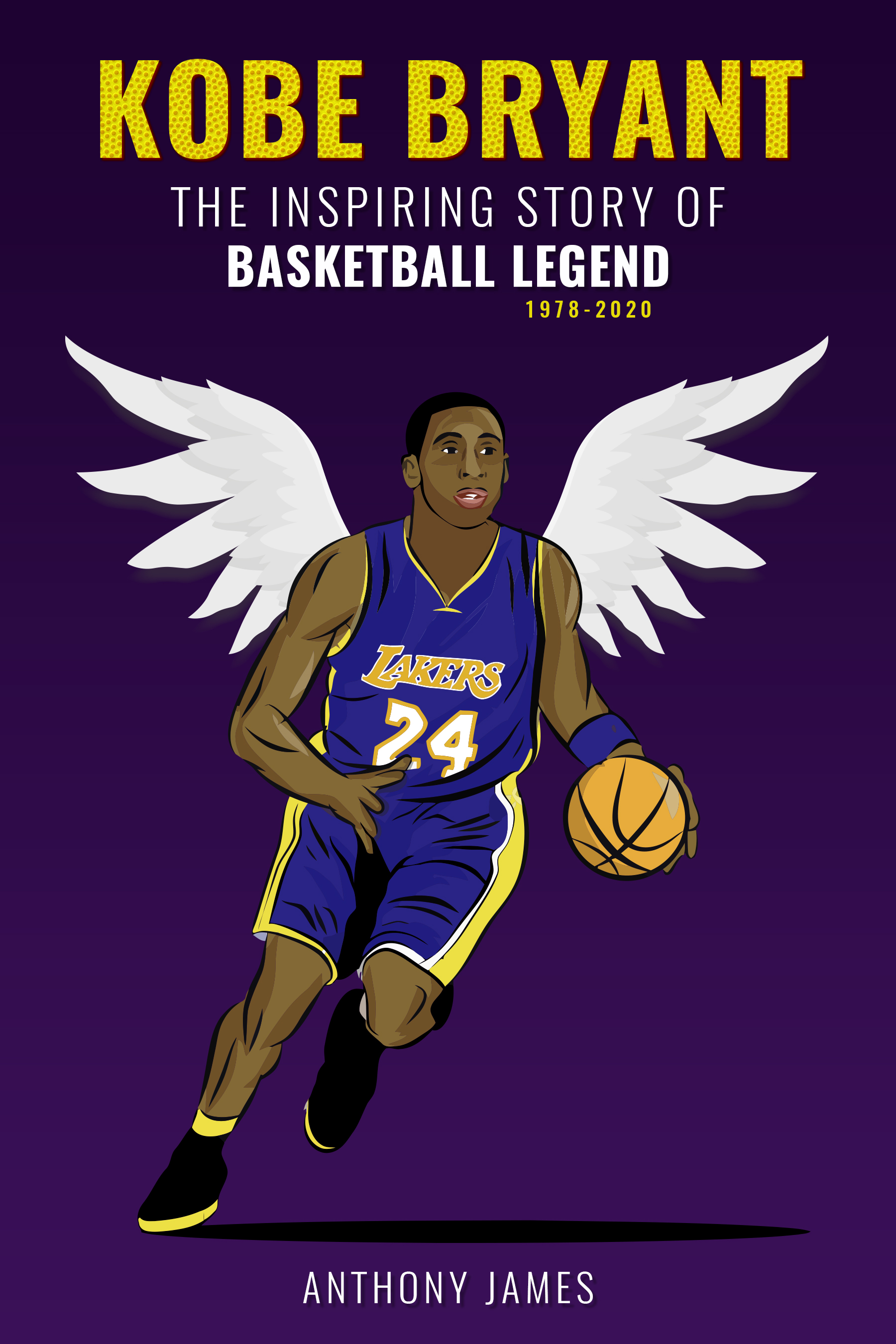 Kobe Bryant: The Inspiring Story of Basketball Legend by Anthony James ...