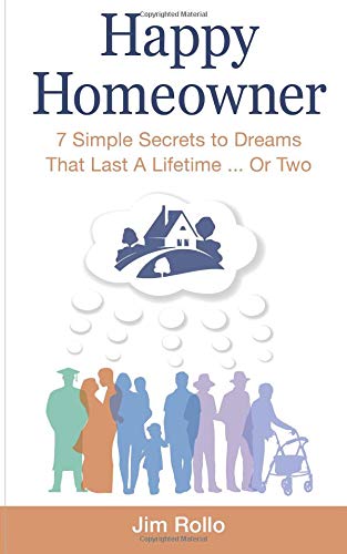 Happy Homeowner: 7 Simple Secrets To Dreams That Last A Lifetime...Or ...
