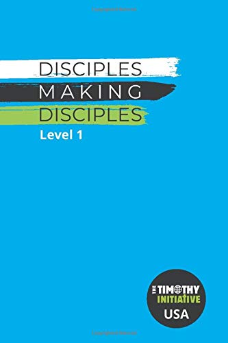 Disciples Making Disciples - Level 1 by The Timothy Initiative | Goodreads