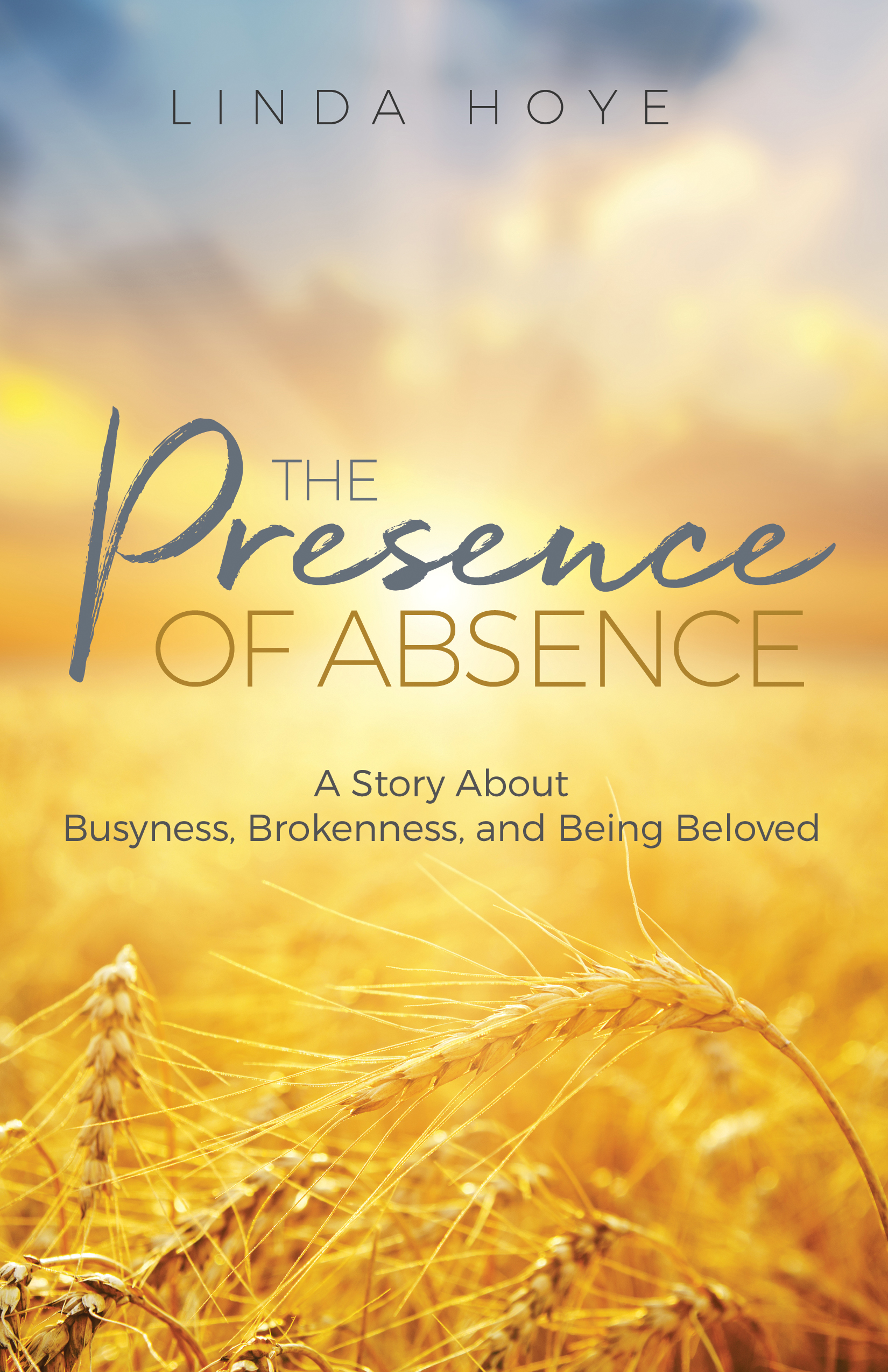 The Presence of Absence: A Story About Busyness, Brokenness, and Being ...
