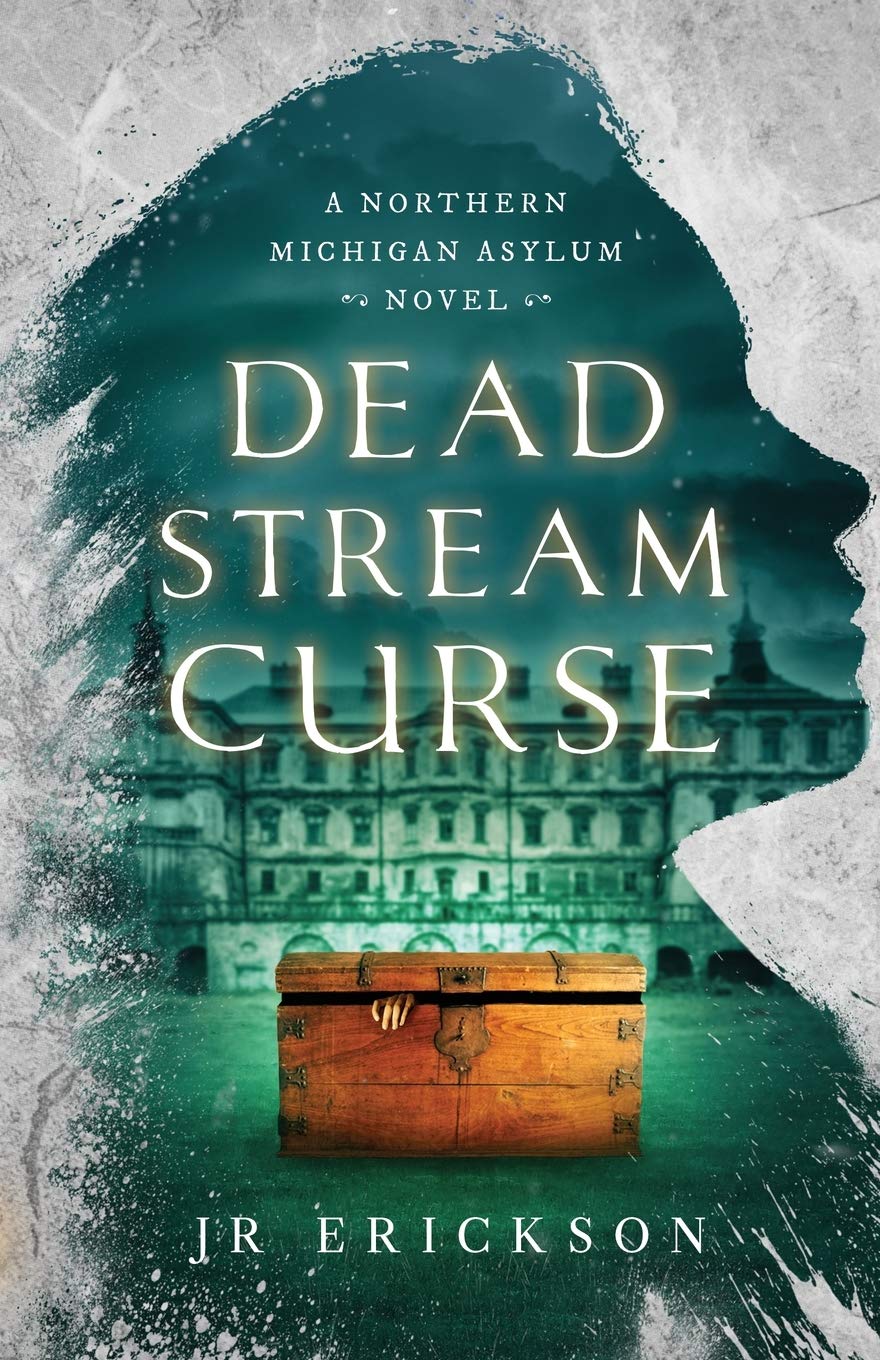 Dead Stream Curse: A Northern Michigan Asylum Novel by J.R. Erickson ...