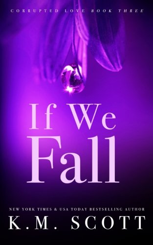 If We Fall (Corrupted Love #3) by K.M. Scott | Goodreads