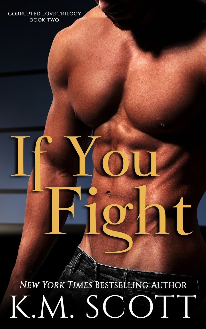 If You Fight (Corrupted Love Trilogy #2) by K.M. Scott | Goodreads