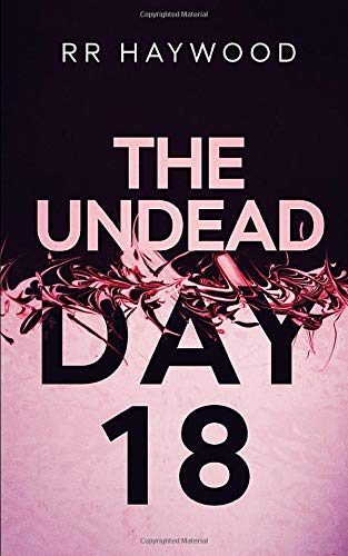 The Undead Day Eighteen by R.R. Haywood | Goodreads