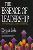 The essence of leadership: The four keys to leading successfully by ...