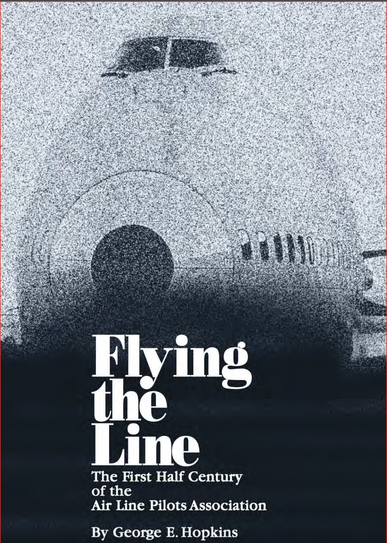Flying the line: The first half century of the Air Line Pilots ...