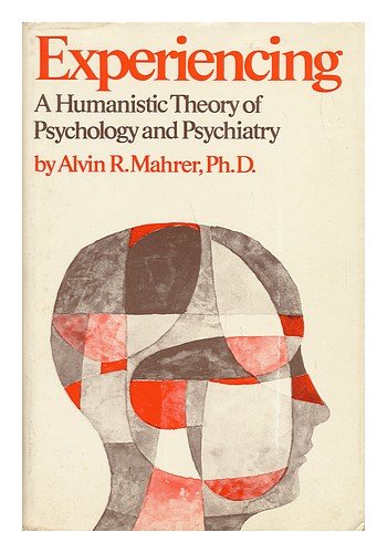 Experiencing: A Humanistic Theory of Psychology and Psychiatry by Alvin ...