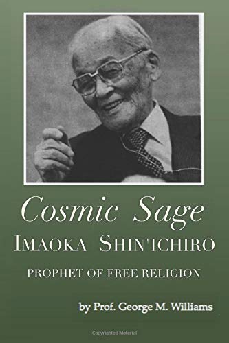 Cosmic Sage: Imaoka Shin'ichirō, Prophet of Free Religion by George M ...