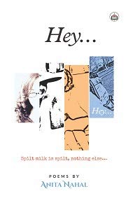 Hey…Spilt milk is spilt, nothing else (Poems), 2018, 124 pp. by Anita ...