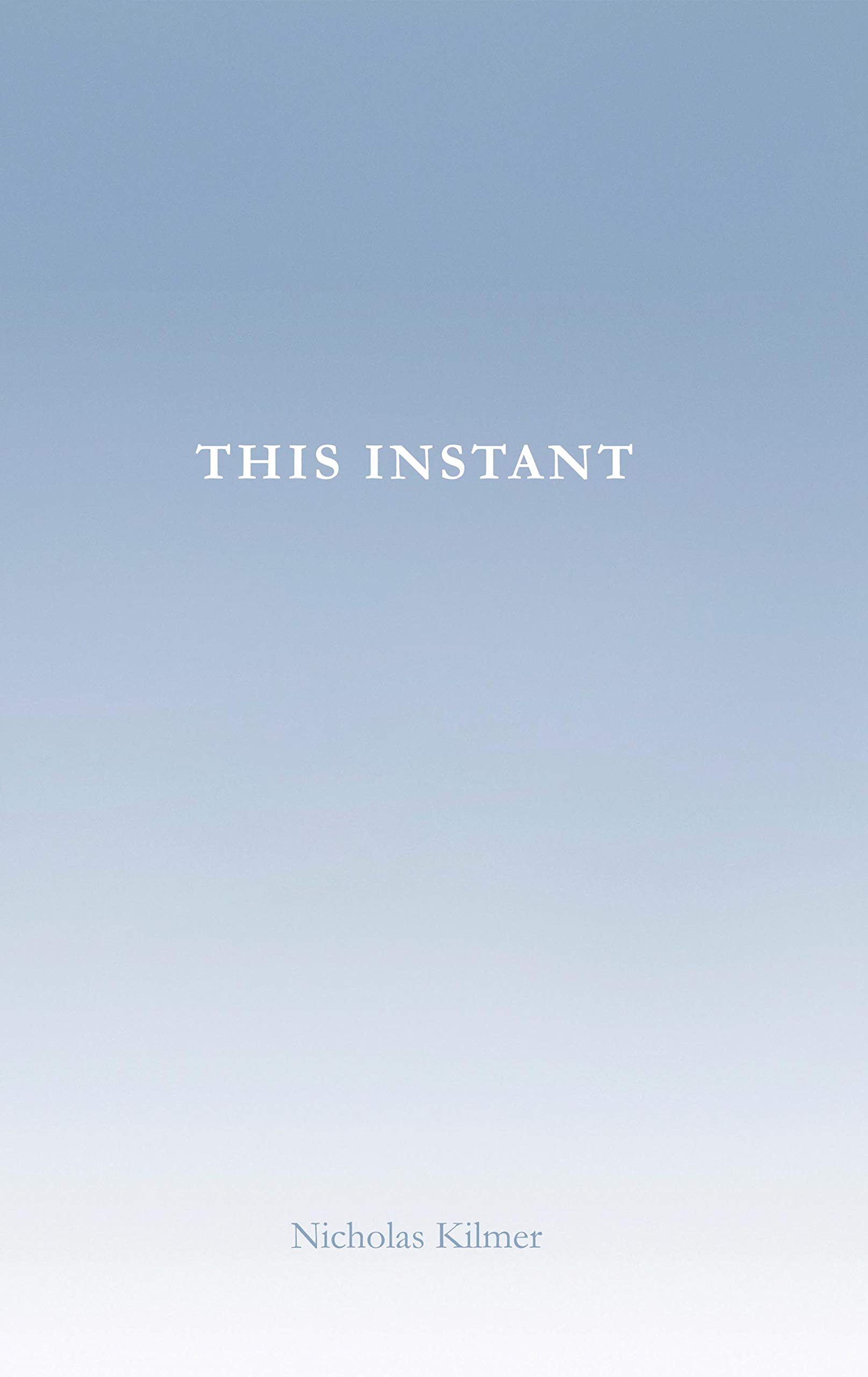 This Instant by Nicholas Kilmer | Goodreads