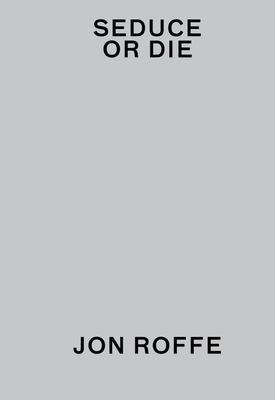 Seduce or Die by Jon Roffe | Goodreads