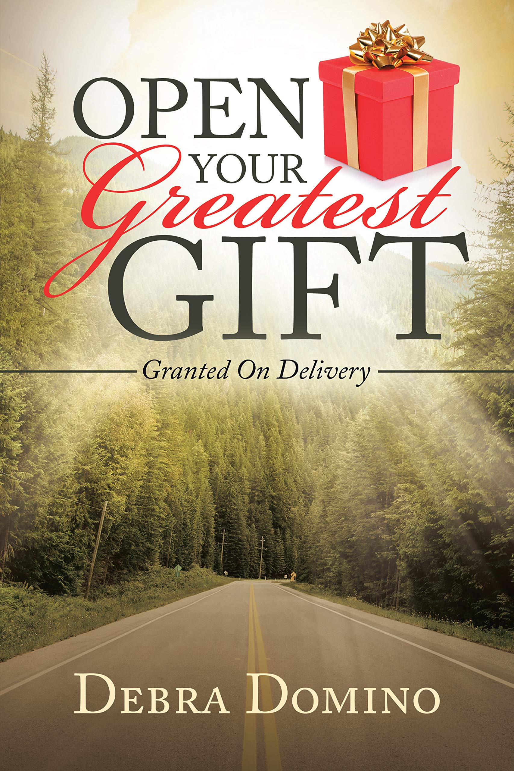 Open Your Greatest Gift: Granted on Delivery by Debra Domino | Goodreads
