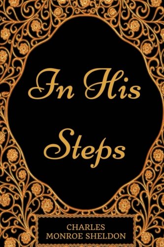 In His Steps: By Charles M. Sheldon - Illustrated by Charles Monroe ...