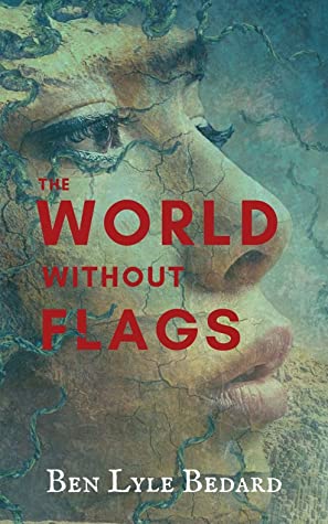 The World Without Flags by Ben Lyle Bedard | Goodreads