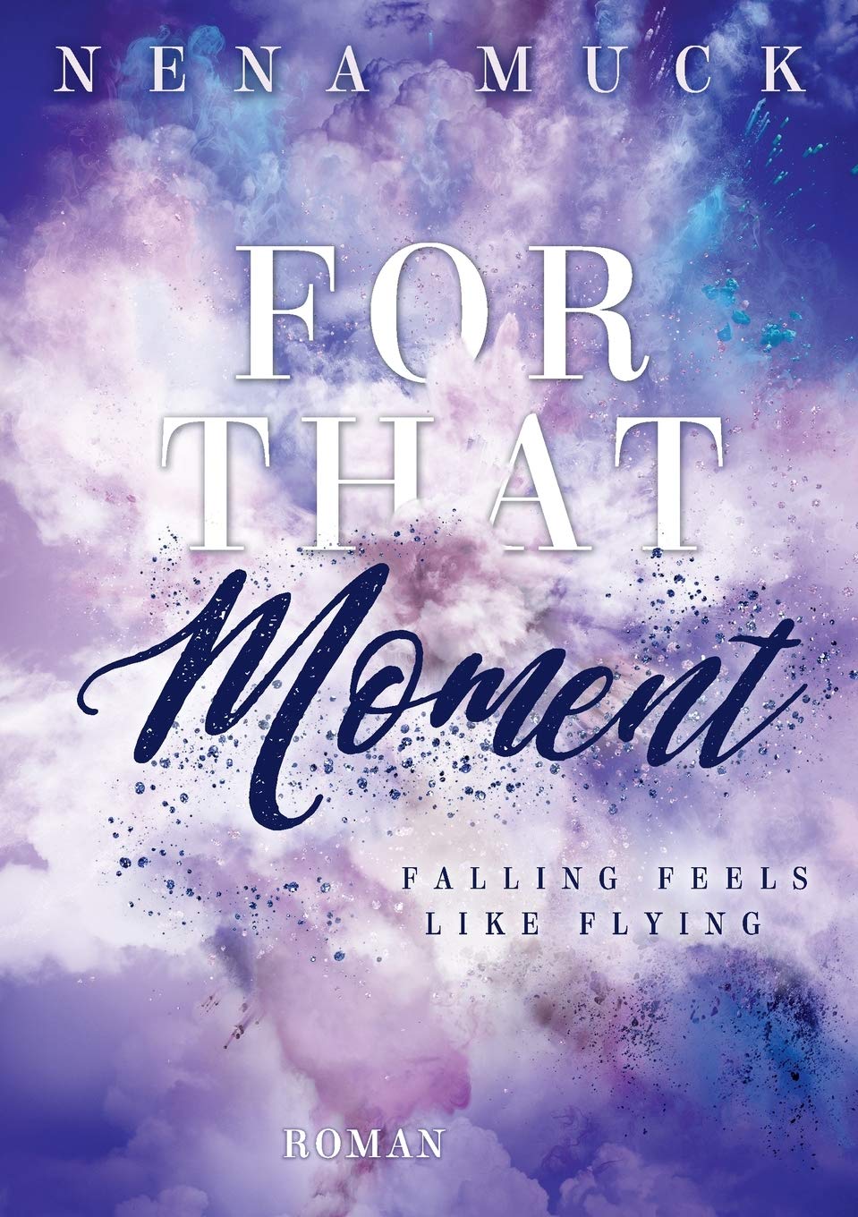 For that Moment: falling feels like flying by Nena Muck | Goodreads