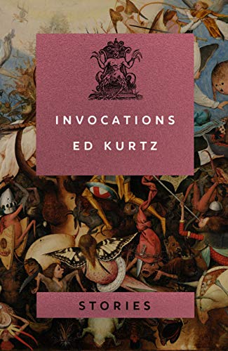 Invocations: Stories by Ed Kurtz | Goodreads