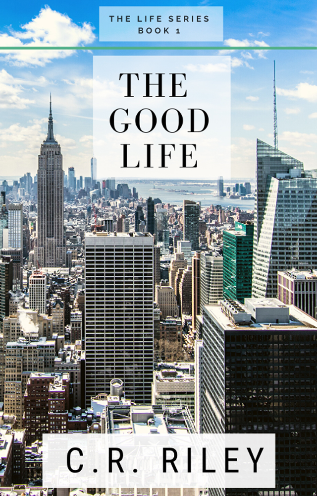 The Good Life: A Life Series Novel by C.R. Riley | Goodreads