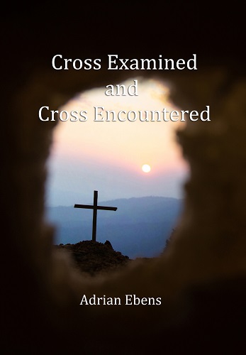 Cross Examined and Cross Encountered by Adrian Ebens | Goodreads