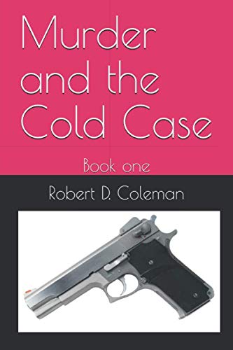 Murder and the Cold Case: Book 1 by Robert D. Coleman | Goodreads