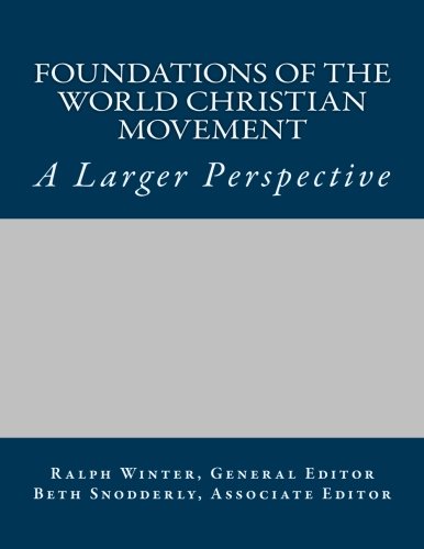 Foundations of the World Christian Movement: A Larger Perspective by ...