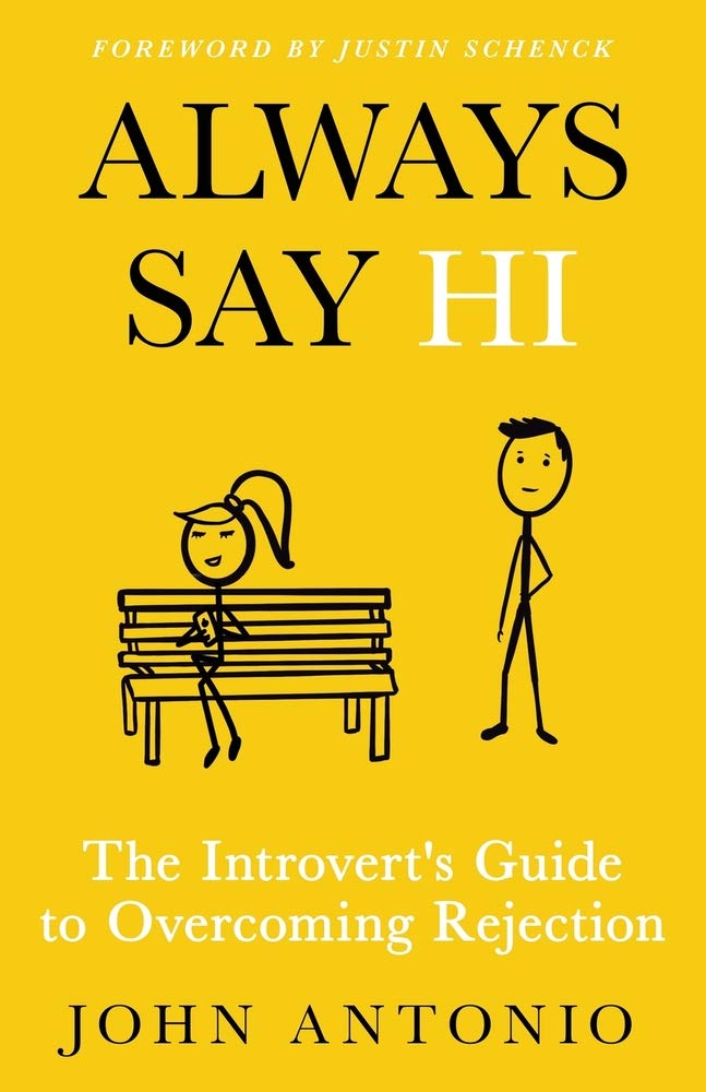 Always Say Hi: The Introvert's Guide to Overcoming Rejection by John ...