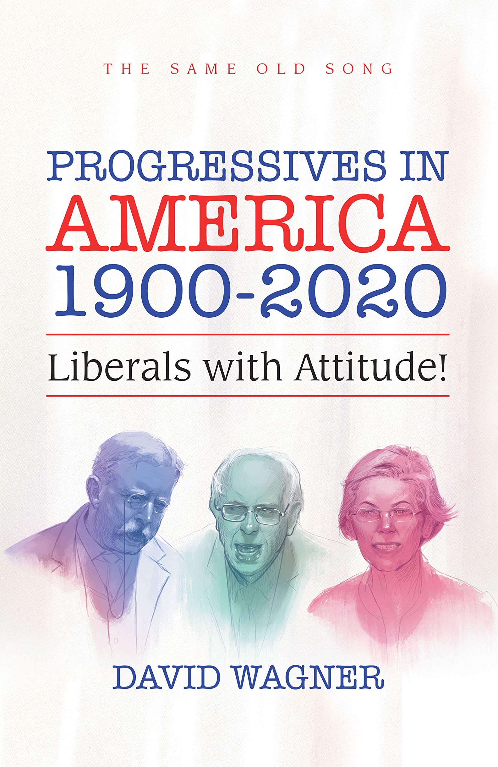 Progressives in America 1900-2020: Liberals with Attitude! by David ...