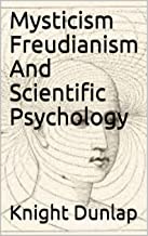Mysticism Freudianism And Scientific Psychology by Knight Dunlap ...