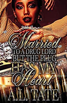 Married To A Drug Lord But The Plug Has My Heart by A.L. Tate | Goodreads
