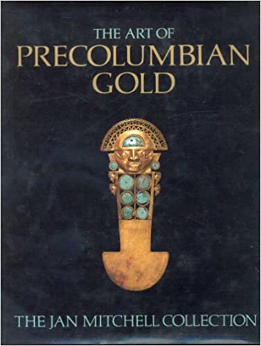 The Art of Precolumbian Gold : The Jan Mitchell Collection by Jan ...