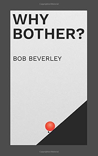 Why Bother? by Bob Beverley | Goodreads