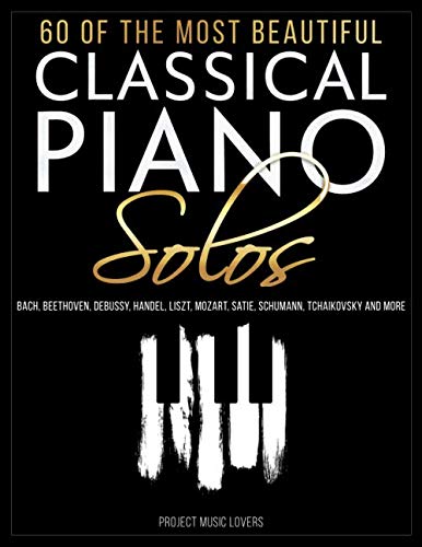 60 Of The Most Beautiful Classical Piano Solos: Bach, Beethoven ...